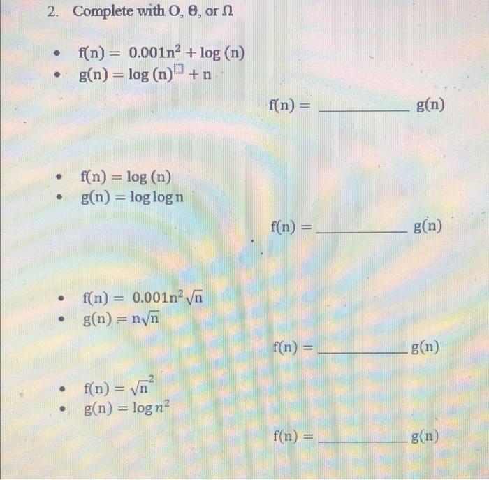 Solved 2. Complete with O, 8, or f(n) g(n) = log (n) +n f(n) | Chegg.com