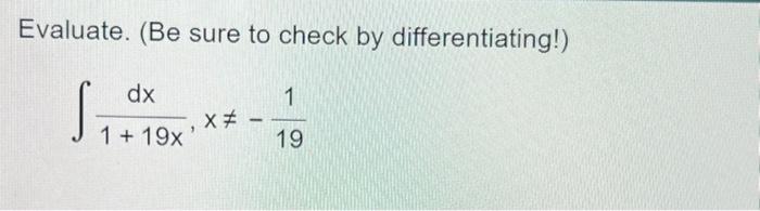 Solved Evaluate. (Be sure to check by differentiating!) dx 1 | Chegg.com
