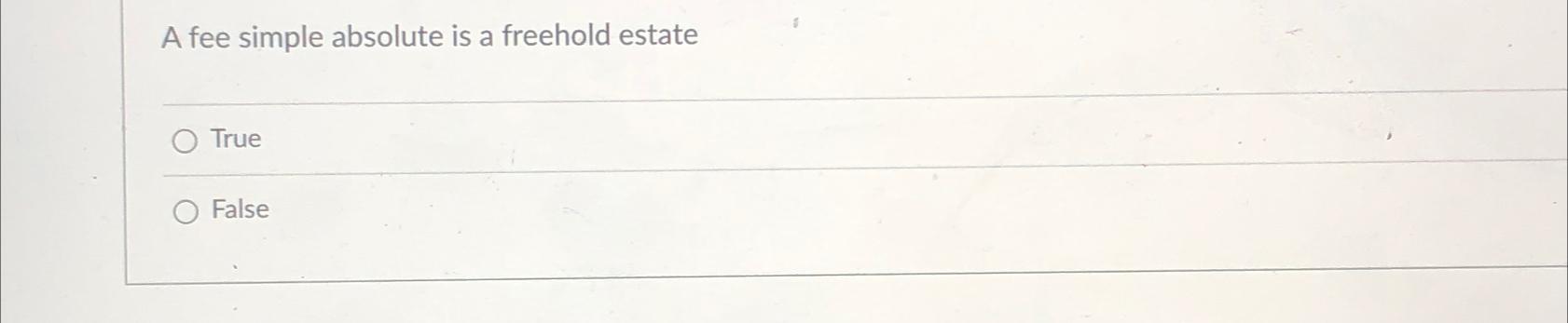 Solved A fee simple absolute is a freehold estateTrueFalse | Chegg.com