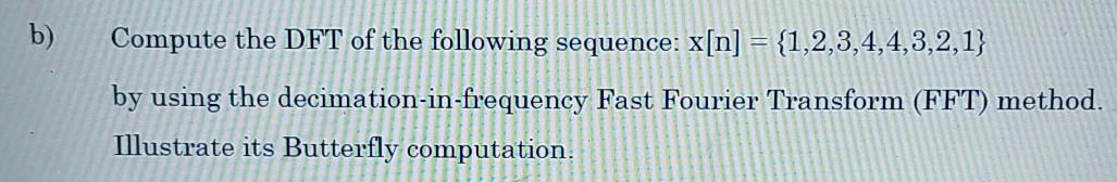 Solved b) Compute the DFT of the following sequence: x[n] = | Chegg.com