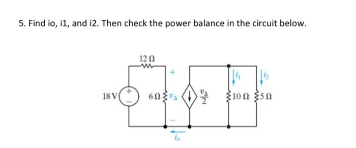 Solved 5. Find io, i1, and i2. Then check the power balance | Chegg.com