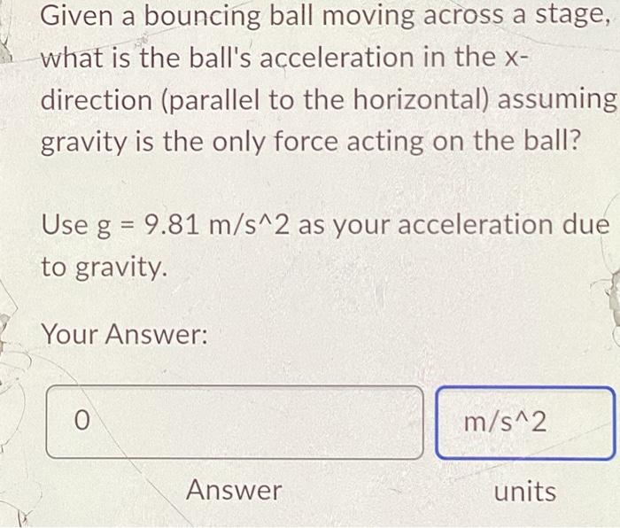 Solved Given a bouncing ball moving across a stage, what is | Chegg.com