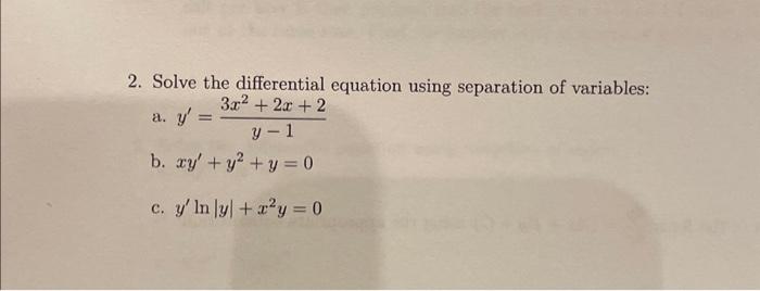 Solved 2. Solve the differential equation using separation | Chegg.com