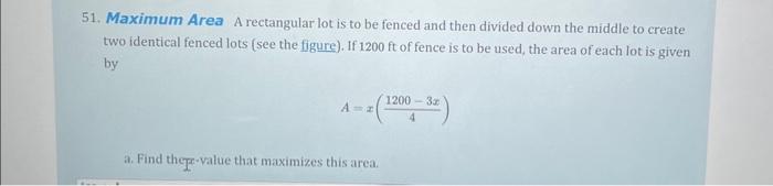 Solved 51. Maximum Area A rectangular lot is to be fenced | Chegg.com