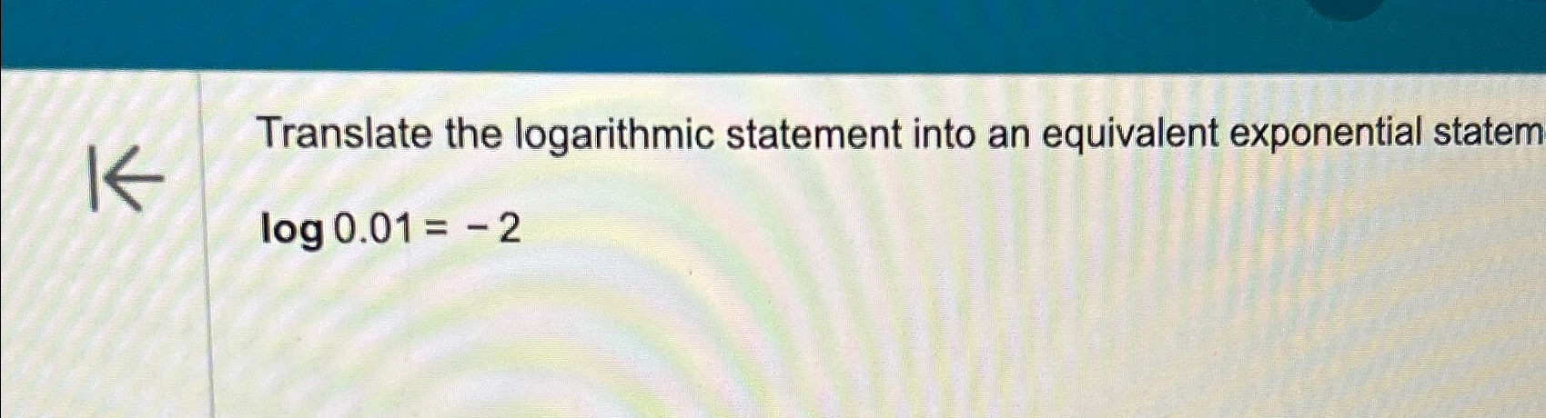 Solved Translate the logarithmic statement into an | Chegg.com