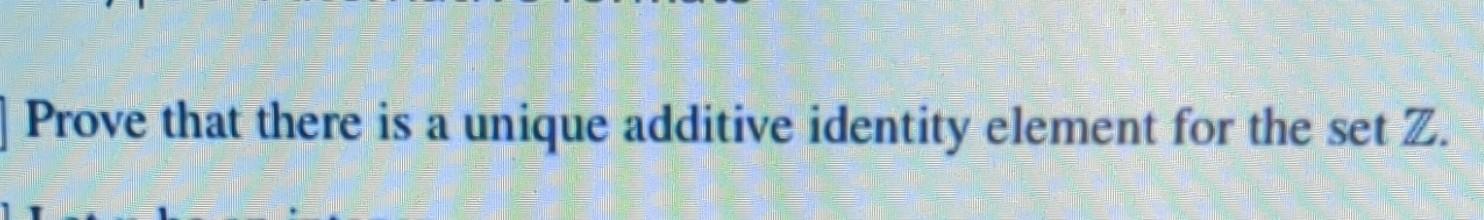 Solved ] Prove that there is a unique additive identity | Chegg.com