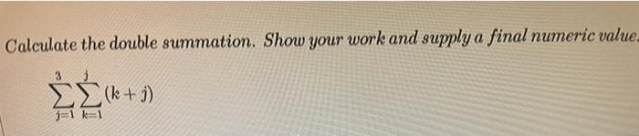 Solved Calculate the double summation. Show your work and | Chegg.com