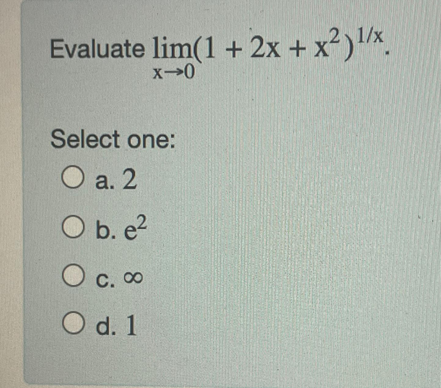 Solved Evaluate limx→0(1+2x+x2)1xSelect | Chegg.com