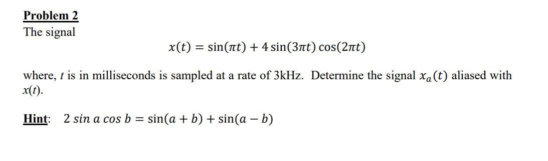 Solved Problem 2 The signal x(t)=sin(πt)+4sin(3πt)cos(2πt) | Chegg.com