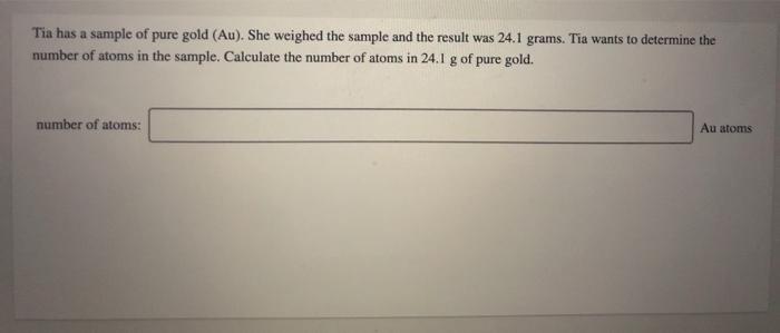 Solved Tia has a sample of pure gold (Au). She weighed the | Chegg.com