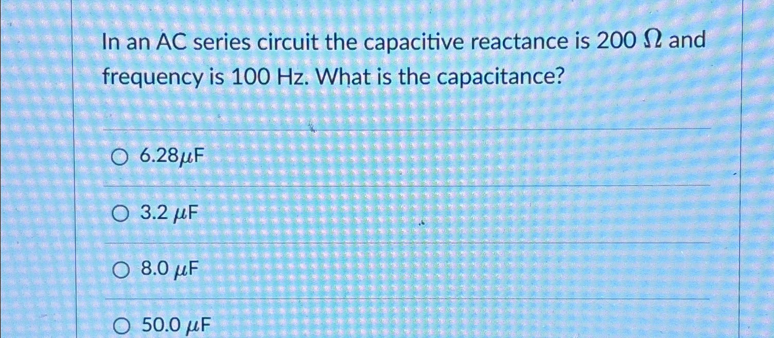 Solved In an AC series circuit the capacitive reactance is | Chegg.com