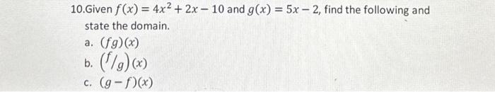 Solved 10. Given f(x)=4x2+2x−10 and g(x)=5x−2, find the | Chegg.com