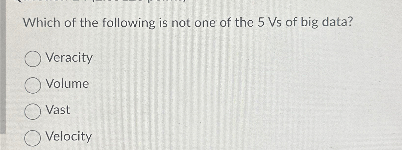 Solved Which of the following is not one of the 5Vs ﻿of big | Chegg.com