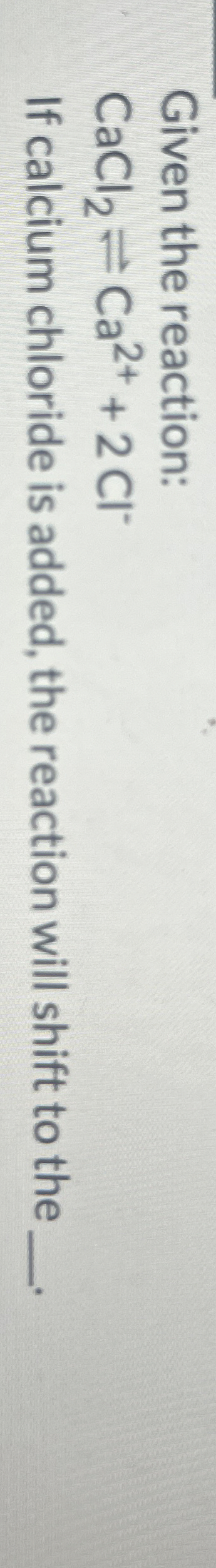 Solved Given the reaction:CaCl2⇌Ca2++2Cl-If calcium chloride | Chegg.com