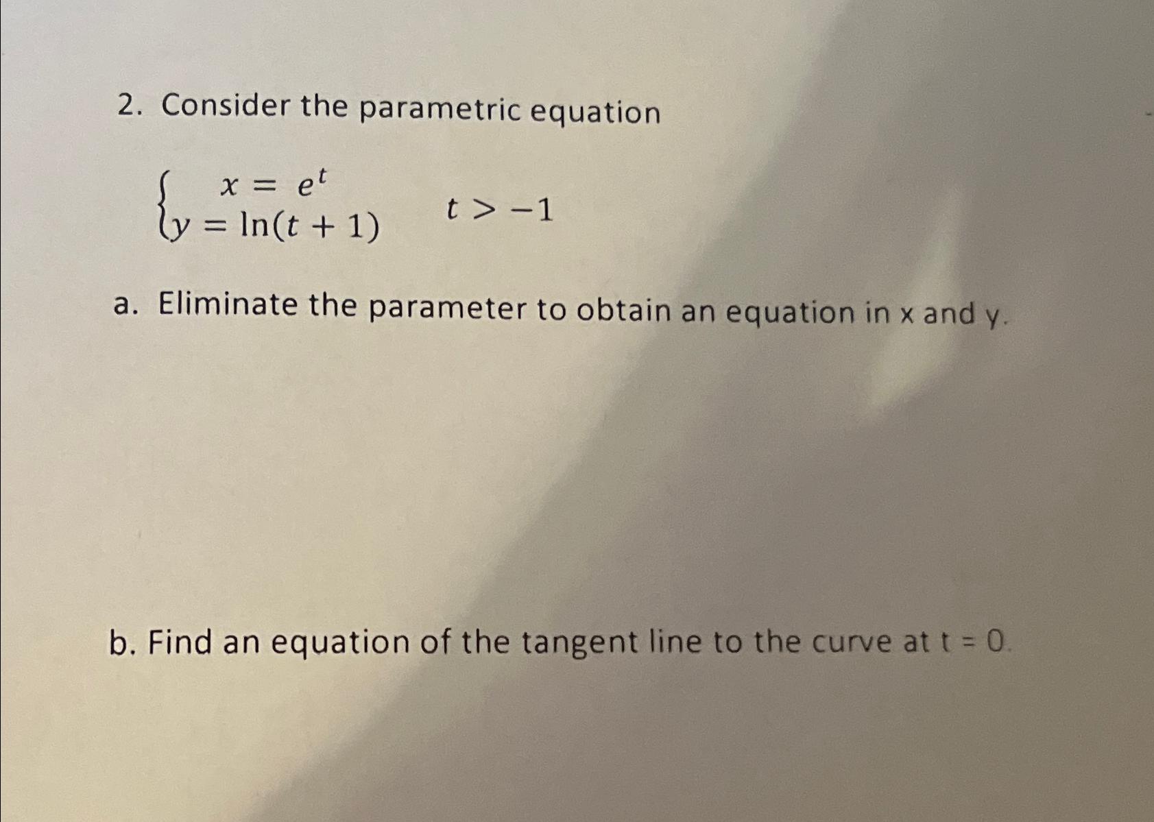 Solved Consider the parametric equationx=ety=ln(t+1),t>-1a. | Chegg.com