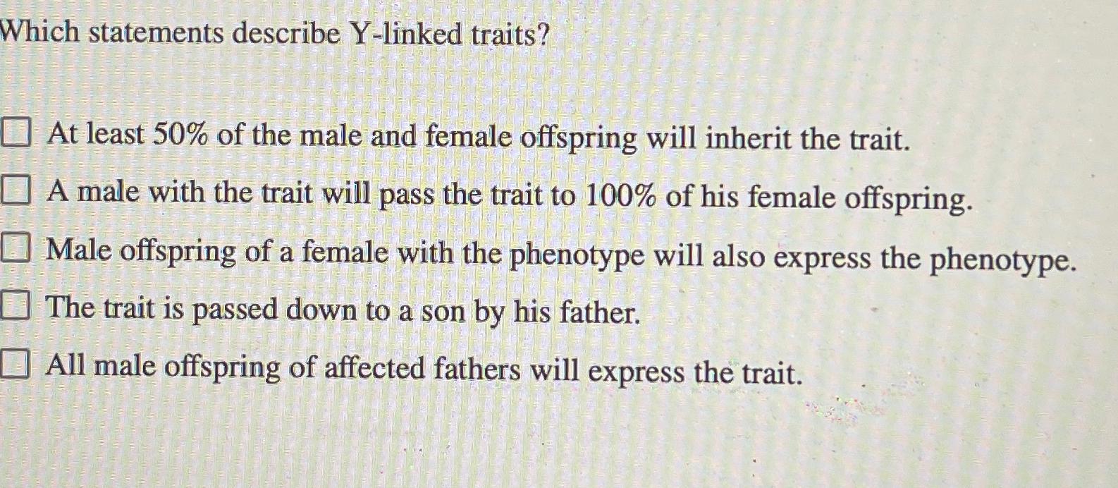 Solved Which statements describe Y-linked traits?At least | Chegg.com