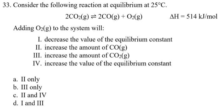 Solved 2CO2( g)⇌2CO(g)+O2( g)ΔH=514 kJ/mol Adding O2( g) to | Chegg.com