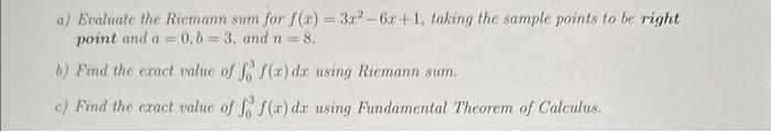 Solved a) Evaluate the Riemann sum for f(x)=3x2−6x+1, taking | Chegg.com