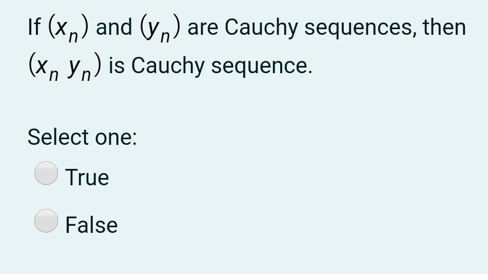 Solved If (xn) and (yn) are Cauchy sequences, then (Xn Yn) | Chegg.com