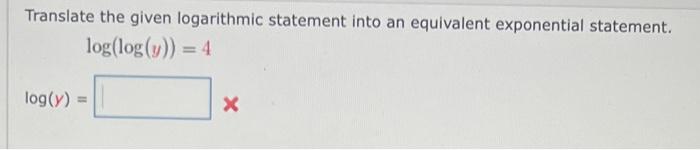 Solved Translate the given logarithmic statement into an | Chegg.com