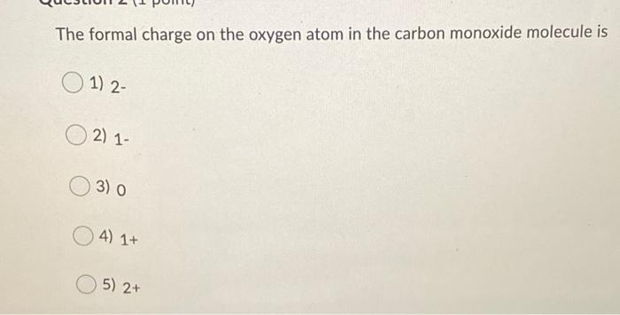 Solved The formal charge on the oxygen atom in the carbon | Chegg.com