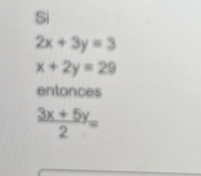 Solved Si2x+3y=3x+2y=29entonces3x+5y2= | Chegg.com