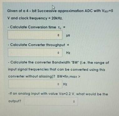 Solved Given of a 4-bit Successive approximation ADC with | Chegg.com