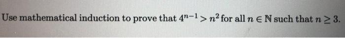 Solved Use mathematical induction to prove that 4n-1>n2 for | Chegg.com