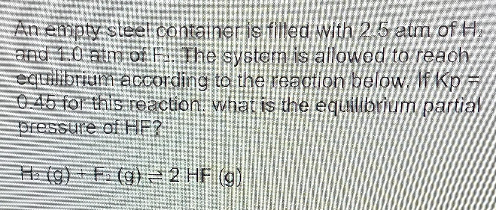 Solved An empty steel container is filled with 2.5 atm of H2 | Chegg.com