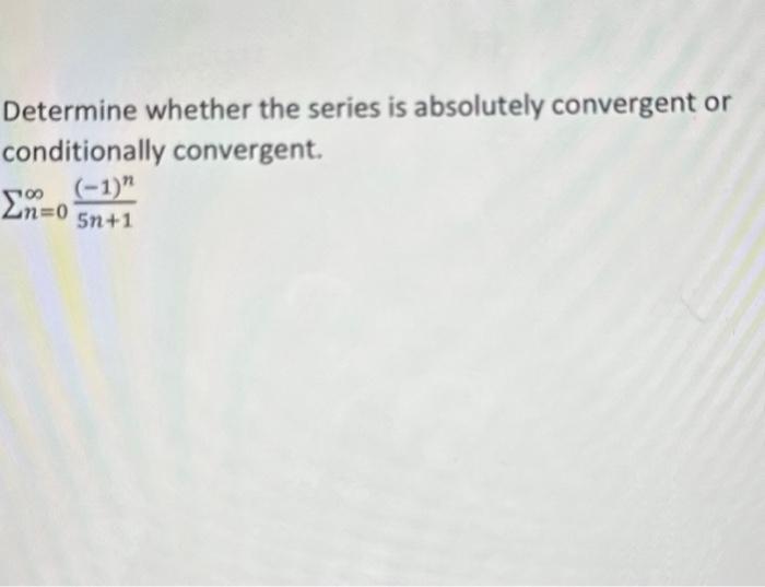 Solved Determine whether the series is absolutely convergent | Chegg.com