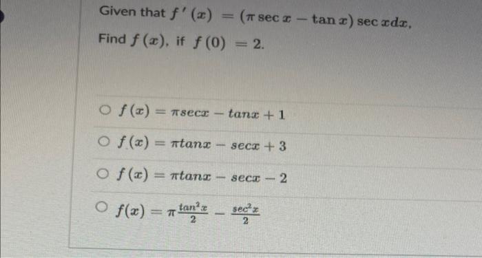 Solved Given that f'(x) = (secx - tan x) sec xdx. Find f | Chegg.com