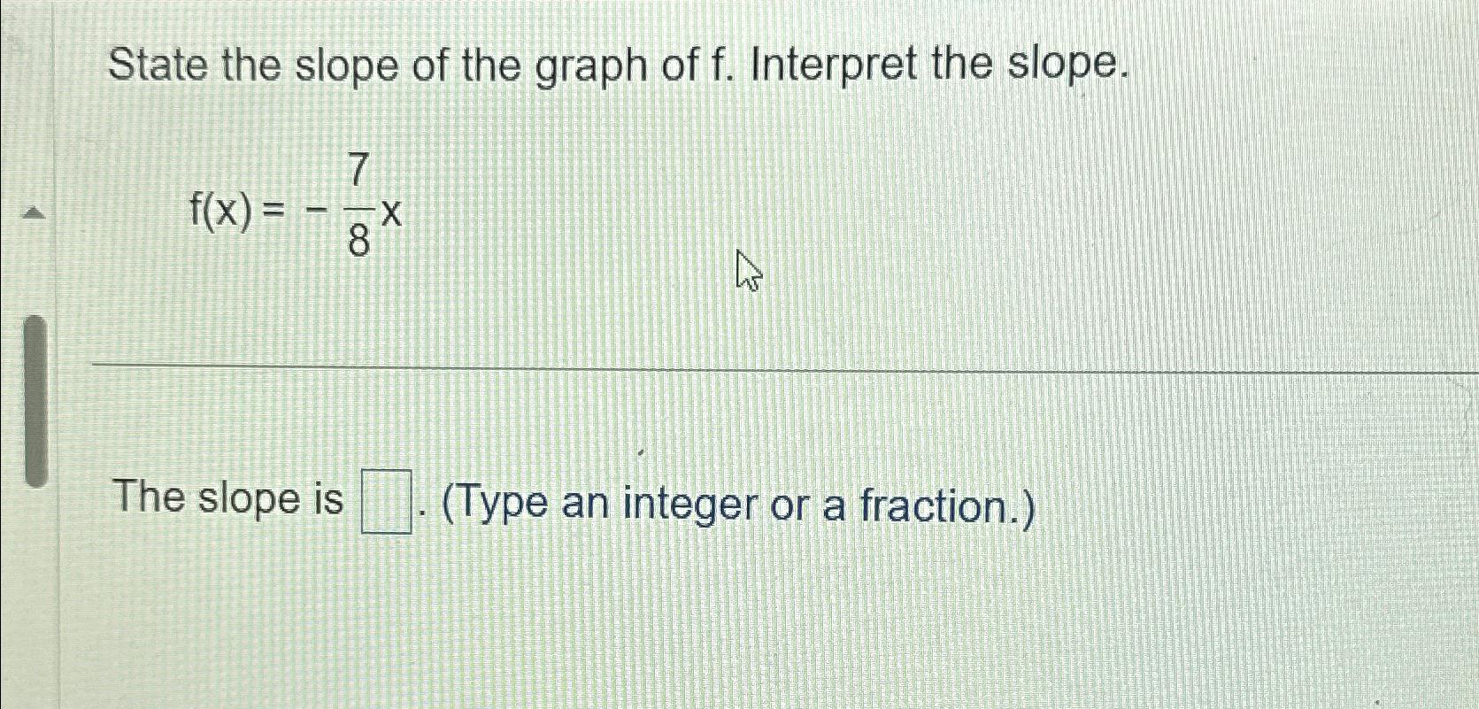 Solved State the slope of the graph of f. ﻿Interpret the | Chegg.com