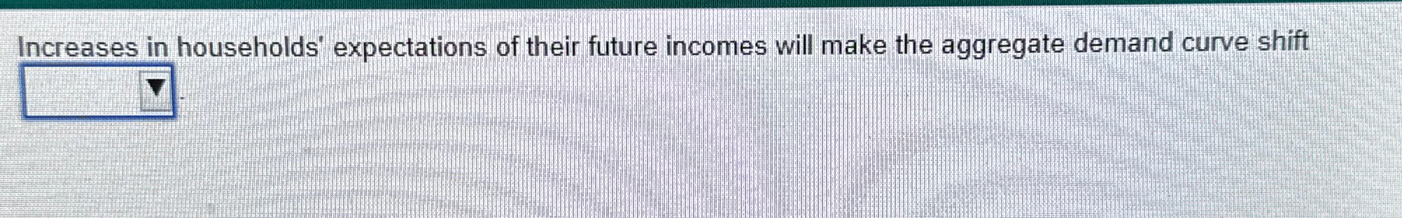 Solved Increases in households' expectations of their future | Chegg.com