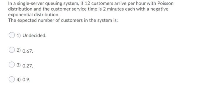 Solved In a single-server queuing system, if 12 customers | Chegg.com