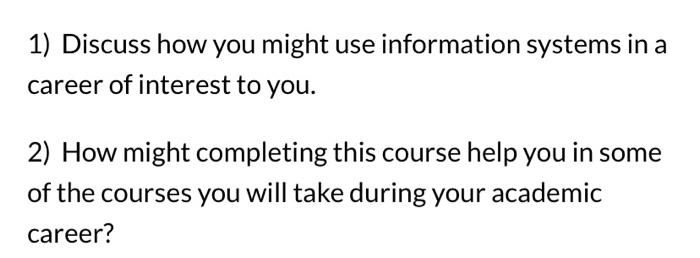 Solved 1) Discuss how you might use information systems in a | Chegg.com