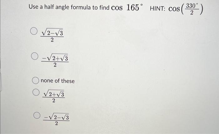 Solved Use a half angle formula to find cos165∘ HINT: | Chegg.com