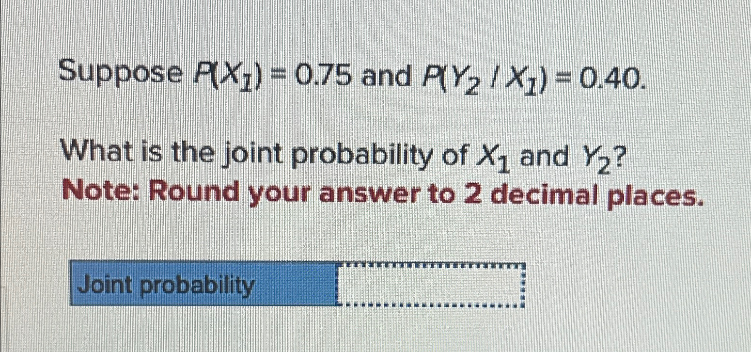 Solved Suppose P(xI)=0.75 ﻿and P(Y2x1)=0.40What is the joint | Chegg.com