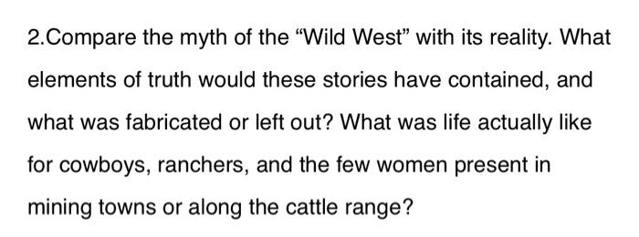 Solved 2.Compare the myth of the "Wild West" with its | Chegg.com