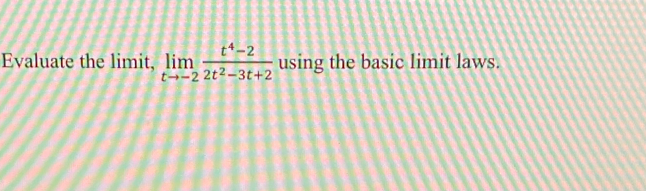 Solved Evaluate the limit, limt→-2t4-22t2-3t+2 ﻿using the | Chegg.com