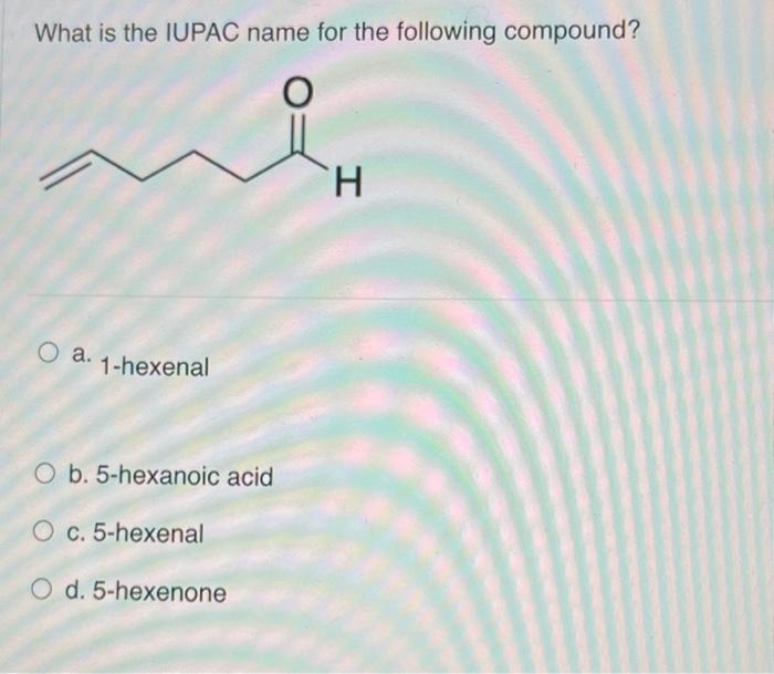 Solved What is the IUPAC name for the following compound? 요 | Chegg.com