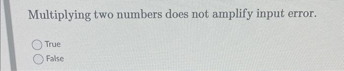 Solved Multiplying two numbers does not amplify input error. | Chegg.com