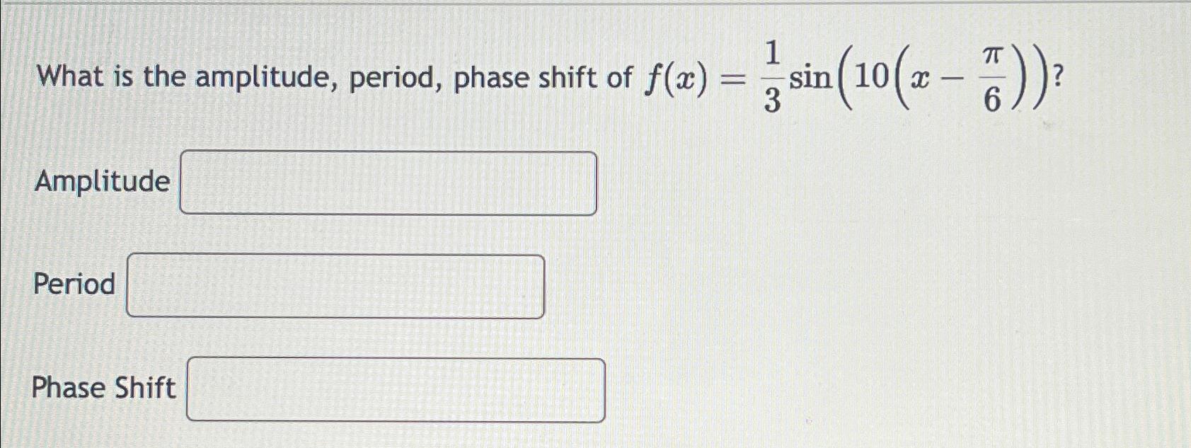 Solved What is the amplitude, period, phase shift of | Chegg.com
