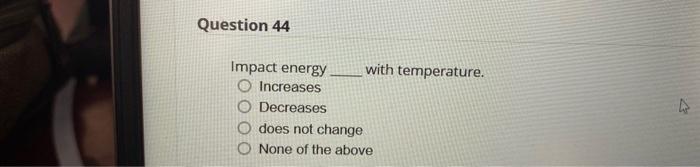 Solved Impact energy with temperature. Increases Decreases | Chegg.com
