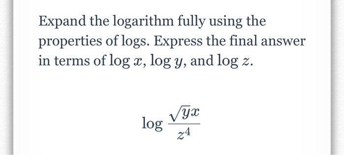 Solved Expand the logarithm fully using the properties of | Chegg.com