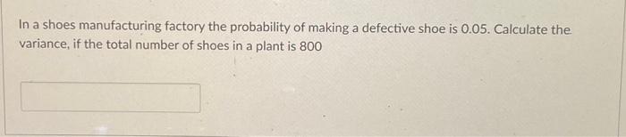 Solved In a shoes manufacturing factory the probability of | Chegg.com
