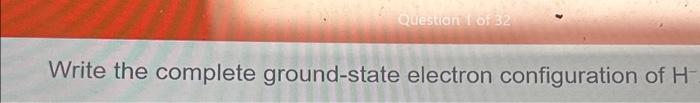Solved Question 1 of 32 Write the complete ground-state | Chegg.com