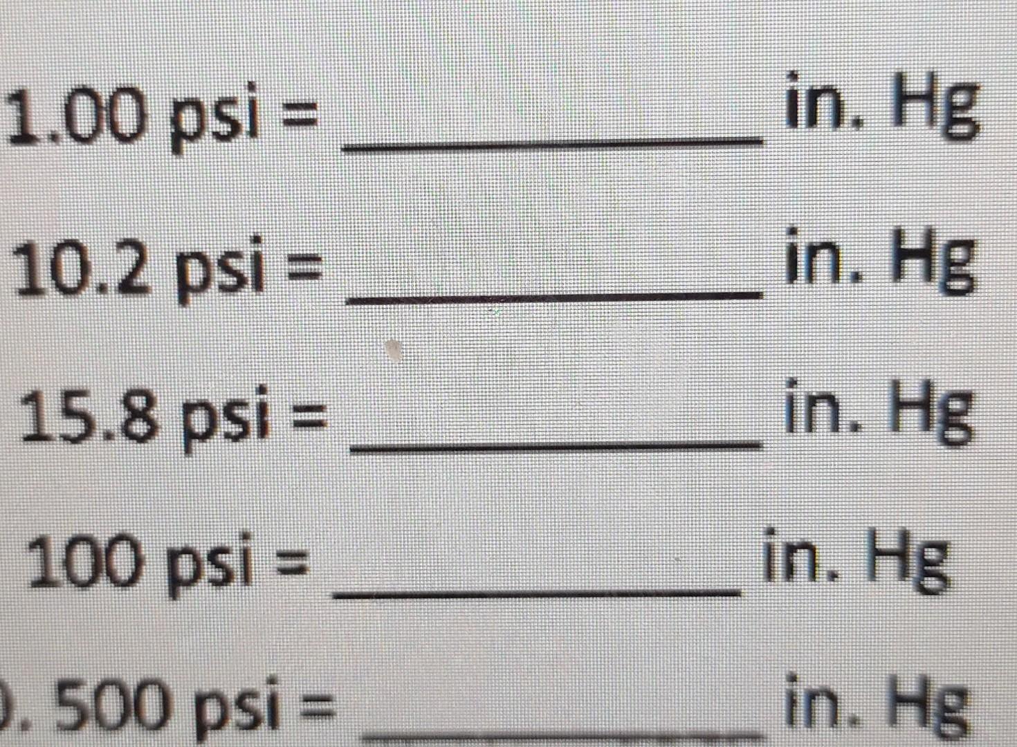 Solved 1.00 psi =10.2 psi =15.8 psi =100 psi = in. Hg in. Hg | Chegg.com