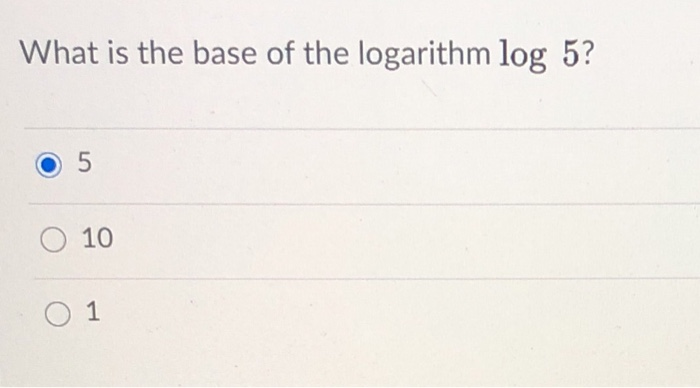 Solved What is the base of the logarithm log 5? 5 O 10 1 | Chegg.com