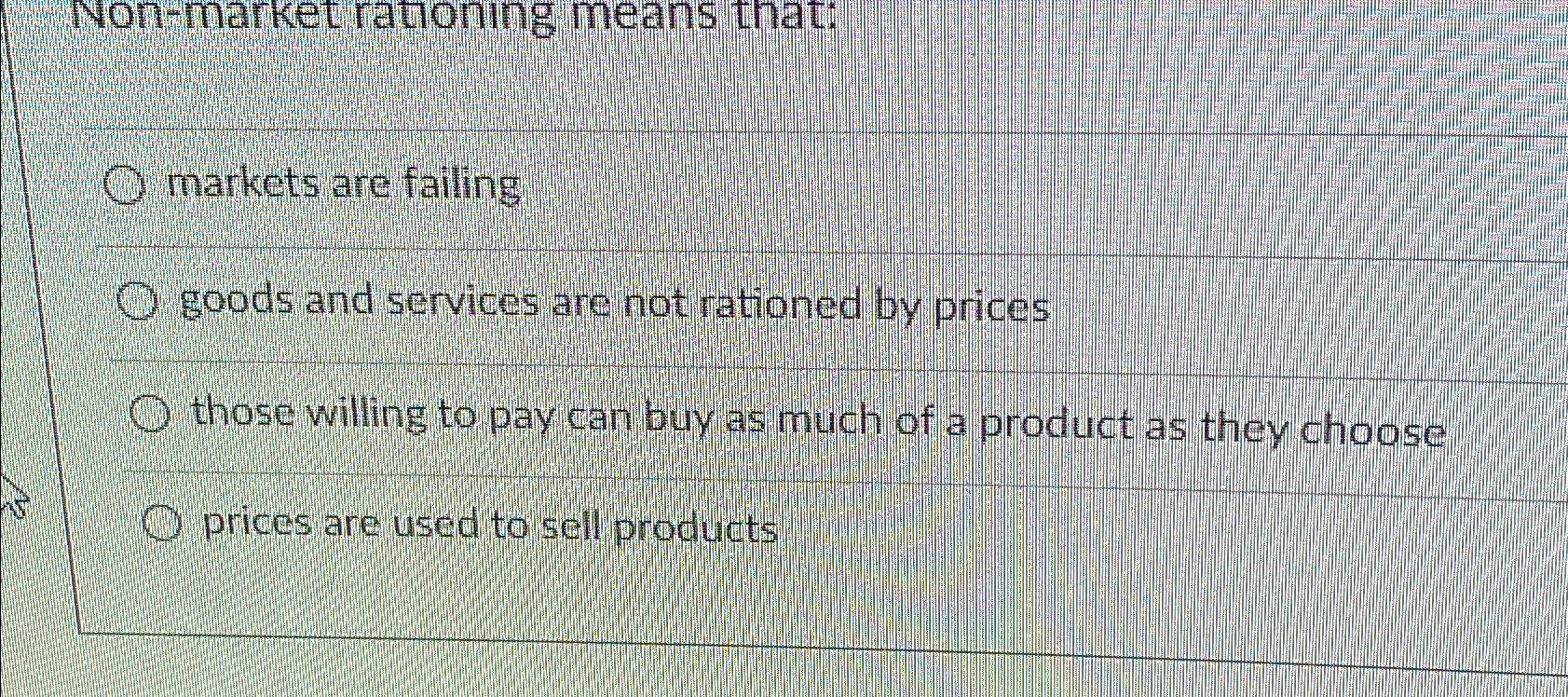 Solved Non-market rationing means that:markets are | Chegg.com