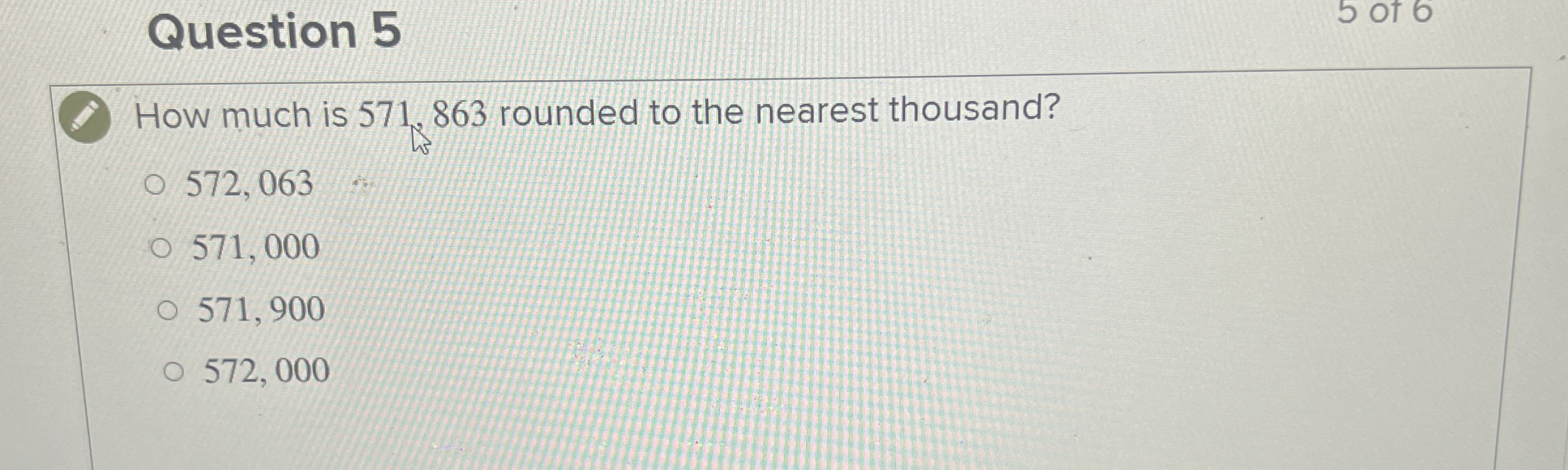 Solved Question 5How much is 571,863 ﻿rounded to the nearest | Chegg.com